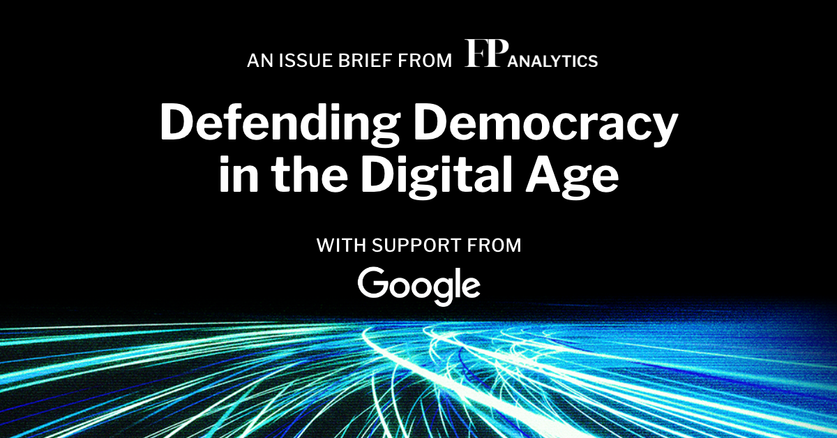 Defending Democracy in the Digital Age – FP Analytics